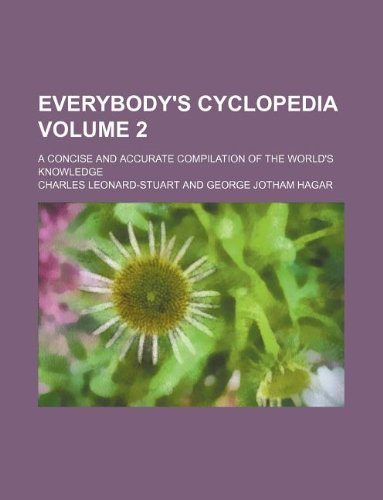 Everybody's Cyclopedia Volume 2; A Concise and Accurate Compilation of ...