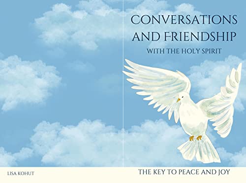 Conversations and Friendship with Holy Spirit: The Key to Peace and Joy ...