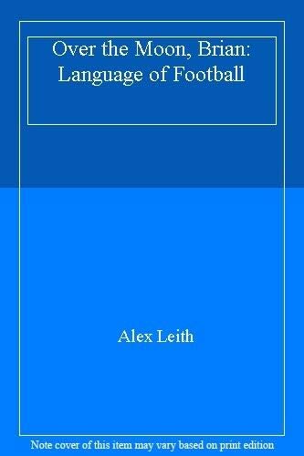Over the Moon, Brian: Leith, Alex: 9780752211688: Amazon.com: Books