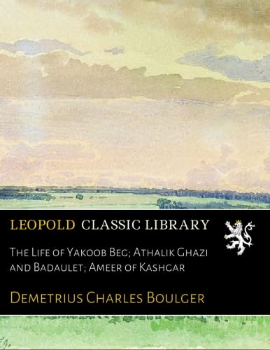 Amazon.com: The Life of Yakoob Beg; Athalik Ghazi and Badaulet; Ameer ...