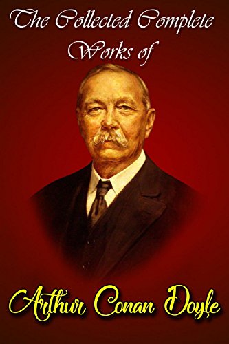 The Collected Complete Works Of Arthur Conan Doyle (Huge Collection ...