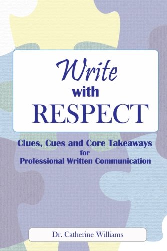 Write with Respect: Clues, Cues and Core Takeaways for Professional ...