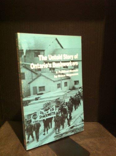 The Untold Story of Ontario's Bushworkers: A Political Memoir: Magnuson ...