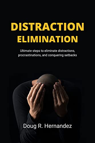 Distractions Elimination: Ultimate steps to eliminate distractions ...
