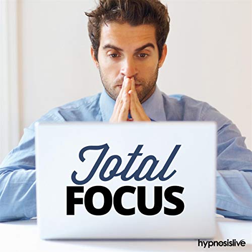 Total Focus Hypnosis: Get Limitless Powers of Concentration, with ...