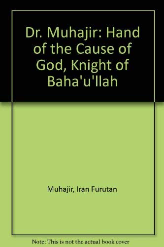 Dr. Muhajir: Hand of the Cause of God, Knight of Baha'u'llah: Amazon.co ...