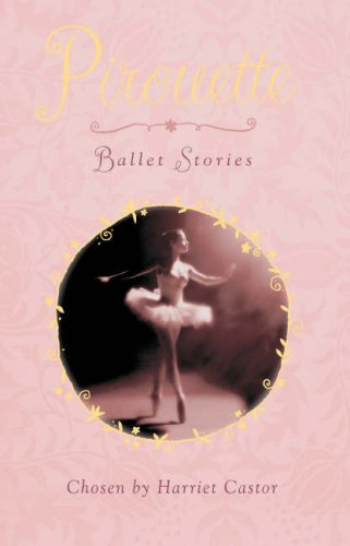 Pirouette: Ballet Stories: Harriet Castor: 9780753416303: Amazon.com: Books