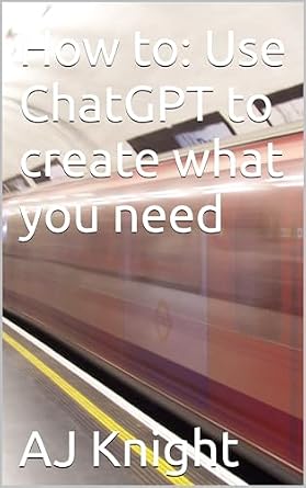 Amazon.com: How to: Use ChatGPT to create what you need eBook : Knight ...