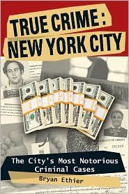 True Crime: New York City - The City's Most Notorious Criminal Cases by ...