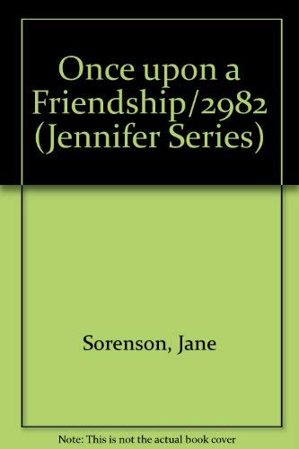Once Upon a Friendship ( A Jennifer Book, # 6 ): Sorenson, Jane ...