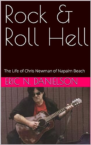 Amazon.com: Rock & Roll Hell: The Life of Chris Newman of Napalm Beach eBook : Danielson, Eric ...