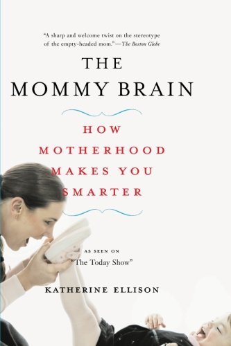 Inteligencia Maternal / the Mommy Brain: How Motherhood Makes Us ...