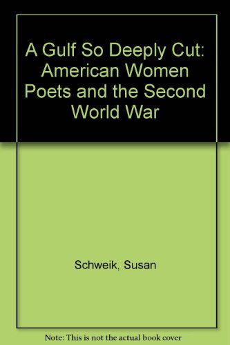 A Gulf So Deeply Cut: American Women Poets and the Second World War ...
