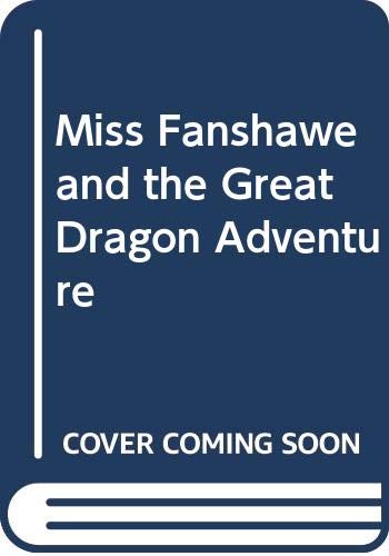 Miss Fanshawe and the great dragon adventure: Scullard, Sue ...