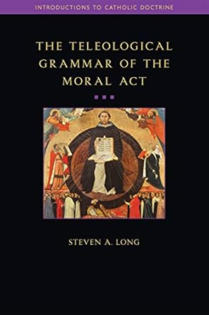 Teleological Grammar of the Moral Act: Second Edition (Introductions to ...