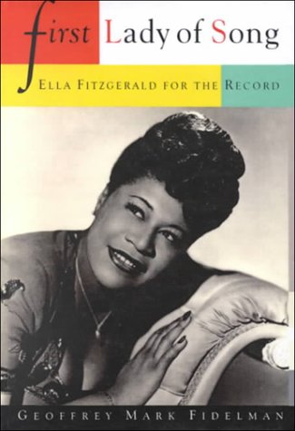 First Lady of Song: Ella Fitzgerald for the Record: Fidelman, Geoffrey ...