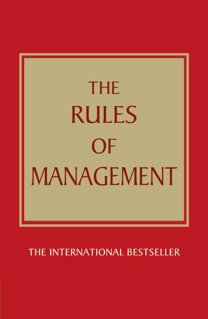 The Rules of Management:A definitive code for managerial success: A ...