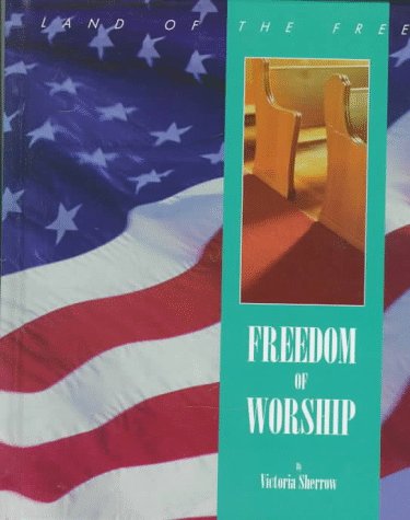 Freedom of Worship (The Land of the Free Series): Sherrow, Victoria ...