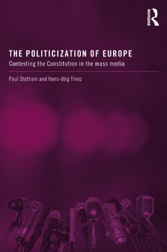 The Politicization of Europe: Contesting the Constitution in the Mass ...