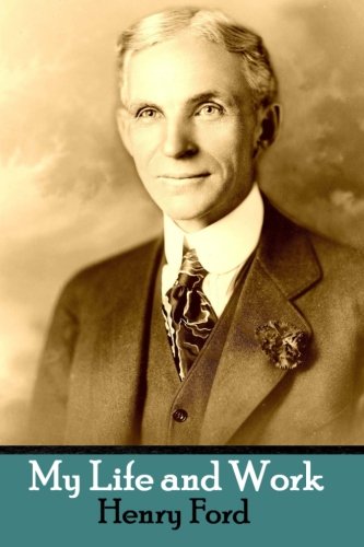 My Life and Work: An Autobiography of Henry Ford: Ford, Henry ...