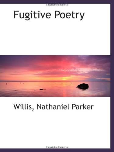Fugitive Poetry: Parker, Nathaniel: 9781110354450: Amazon.com: Books