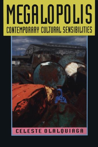 Megalopolis: Contemporary Cultural Sensibilities: Olalquiaga, Celeste ...