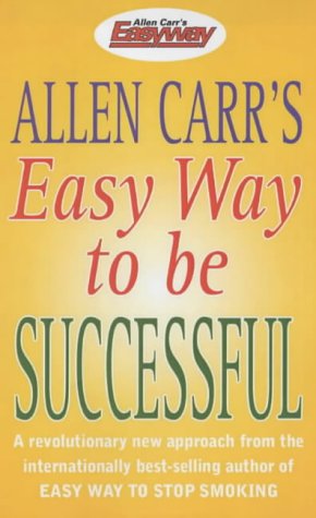Allen Carr's Easy Way to Be Successful: Allen Carr: 9780572028640 ...