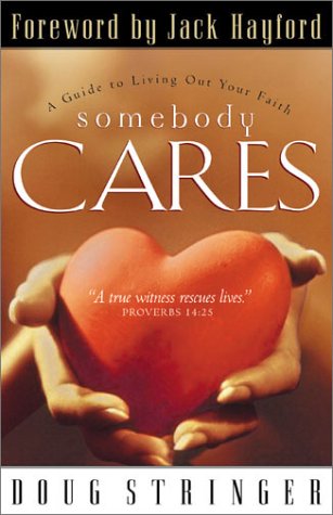 Somebody Cares: A Guide to Living Out Your Faith: Stringer, Doug ...