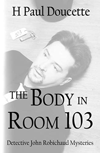 Amazon.com: The Body in Room 103 (Detective John Robichaud Mysteries ...