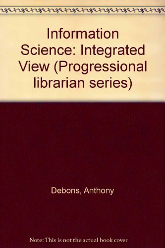 Information Science: Integrated View: Debons, Anthony, Horne, Esther ...