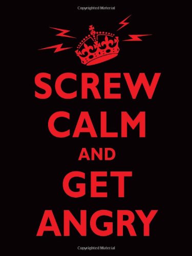 Screw Calm and Get Angry: Editor: Amazon.com: Books