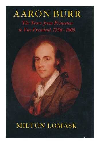 Aaron Burr: The Years from Princeton to Vice President, 1756-1805 ...