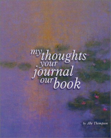 My Thoughts Your Journal Our Book: Thompson, Abe: 9780970407801: Amazon ...