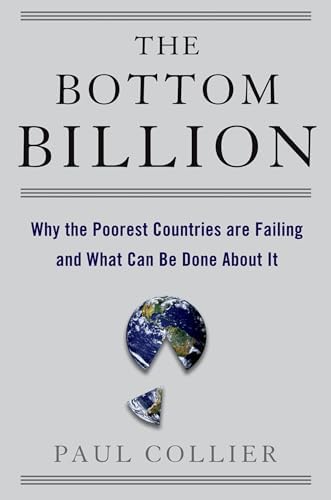 The Bottom Billion: Why the Poorest Countries are Failing and What Can ...