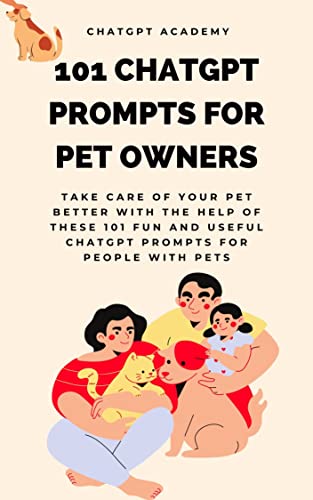 101 ChatGPT Prompts for Pet Owners: Take Care of Your Pet Better With ...