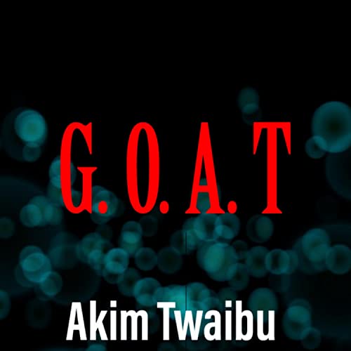 G. O. A. T by Akim Twaibu on Amazon Prime Music