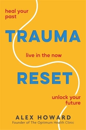 Trauma Reset: Heal Your Past. Live in the Now. Unlock Your Future ...