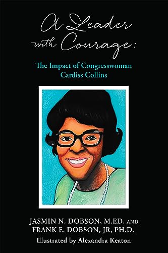 A Leader with Courage: The Impact of Congresswoman Cardiss Collins ...