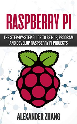 Amazon | Raspberry Pi: The Step-by-Step Guide to Set-Up, Program and Develop Raspberry Pi ...