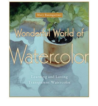 [(Wonderful World of Watercolor: Learning and Loving Transparent ...
