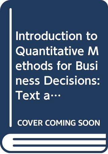 Introduction to Quantitative Methods for Business Decisions: Text and ...