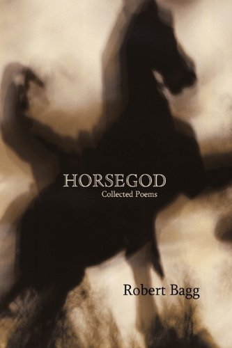 Horsegod: Collected Poems: Bagg, Robert: 9781440157899: Amazon.com: Books