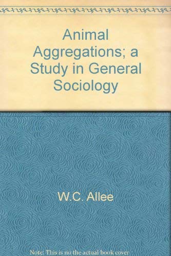 Animal Aggregations: A Study in General Sociology: Allee, Warden C ...