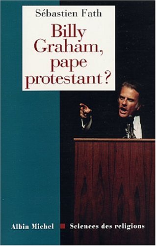 Amazon.fr - Billy Graham, pape protestant ? - Fath, Sébastien - Livres
