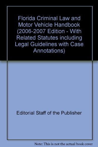 Florida Criminal Law and Motor Vehicle Handbook (2006-2007 Edition ...