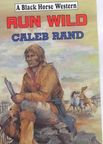 Run Wild (A Black Horse Western): Rand, Caleb: 9780709067764: Amazon ...