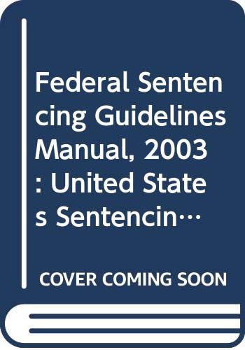 Federal Sentencing Guidelines Manual, 2003 : United States Sentencing ...