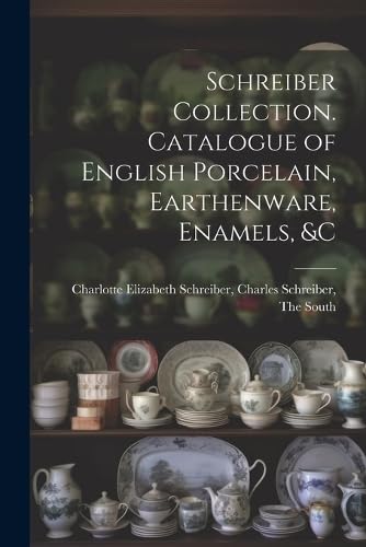 Schreiber Collection. Catalogue of English Porcelain, Earthenware ...