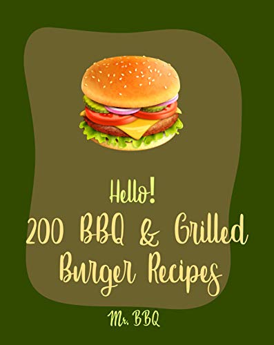 Hello! 200 BBQ & Grilled Burger Recipes: Best BBQ & Grilled Burger ...