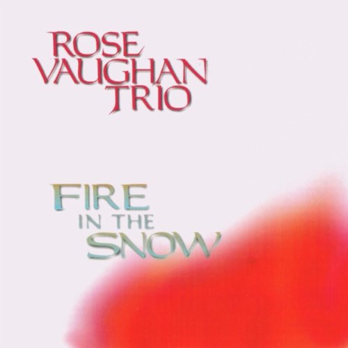 Amazon.com: Fire in the Snow : Rose Vaughan Trio: Digital Music